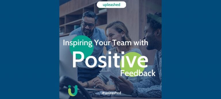 Inspiring Your Team with Positive Feedback - upleashed