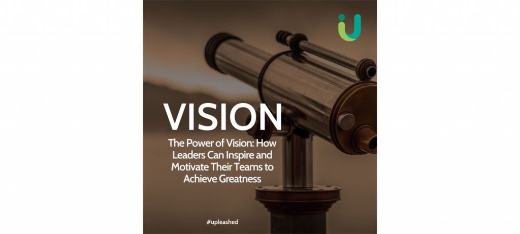 The Power of Vision: How Leaders Inspire Their Teams to Aim Higher ...